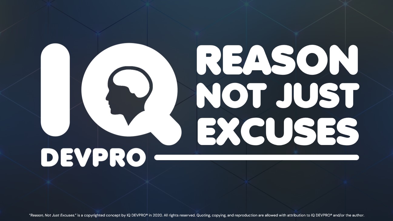 Reason, Not Just Excuses. - IQ DEVPRO®